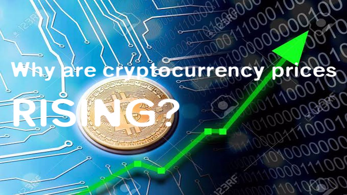 Why are the prices of cryptocurrencies rising? - Bank Of British